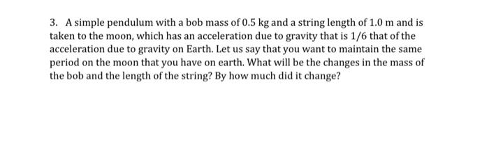 Solved 3. A simple pendulum with a bob mass of 0.5 kg and a | Chegg.com
