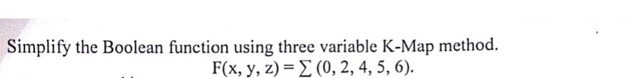 Solved Simplify the Boolean function using three variable | Chegg.com