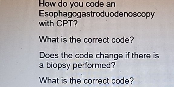 Solved How do you code an Esophagogastroduodenoscopy with | Chegg.com
