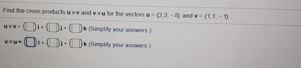 Solved Find the cross products u xv and vxu for the vectors | Chegg.com