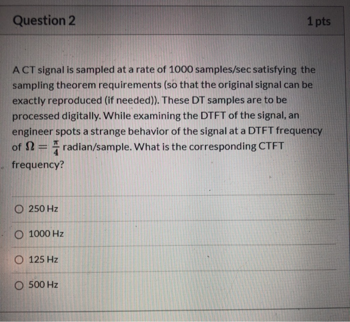 Solved Question 2 1 pts A CT signal is sampled at a rate of | Chegg.com