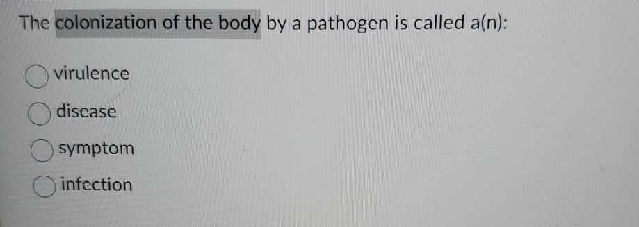 Solved The colonization of the body by a pathogen is called | Chegg.com