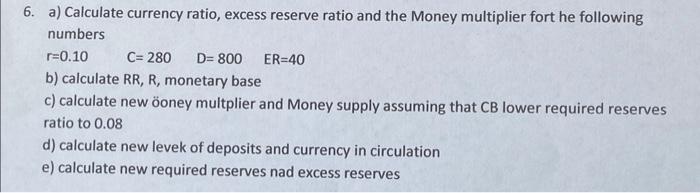Solved 6. a) Calculate currency ratio, excess reserve ratio | Chegg.com
