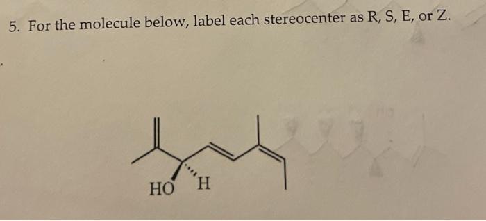 Solved 5. For the molecule below, label each stereocenter as | Chegg.com