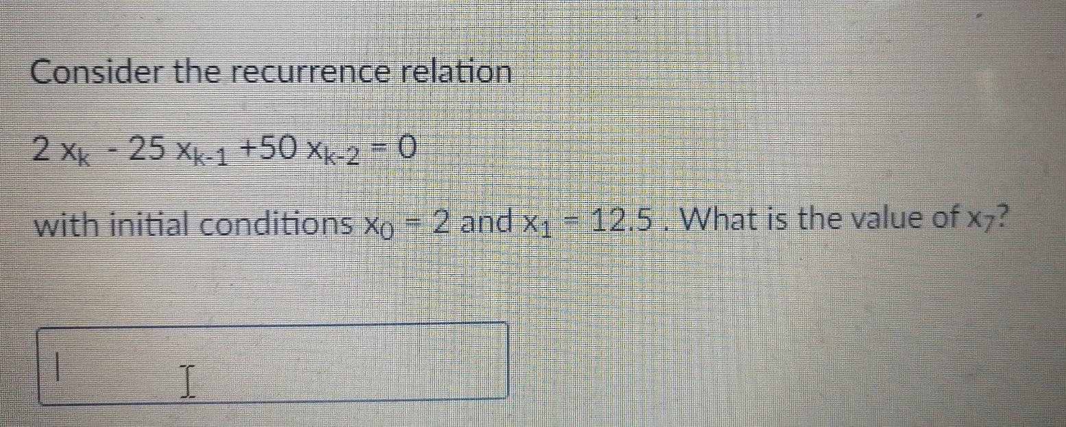 Solved Consider the recurrence relation 2 Xx - 25 XK-1 +50 | Chegg.com
