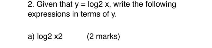 Solved 2. Given that y=log2x, write the following | Chegg.com Solved 2. Given that y=log2x, write the following | Chegg.com
