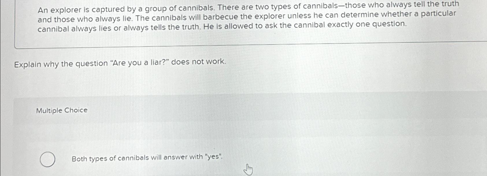 Solved An explorer is captured by a group of cannibals. | Chegg.com