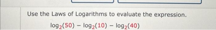 Solved log2(50)−log2(10)−log2(40) | Chegg.com