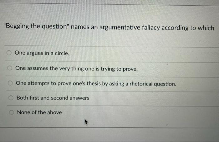 "Begging the question" names an argumentative fallacy | Chegg.com