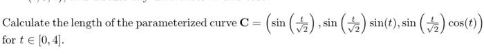 Solved Calculate the length of the parameterized curve | Chegg.com