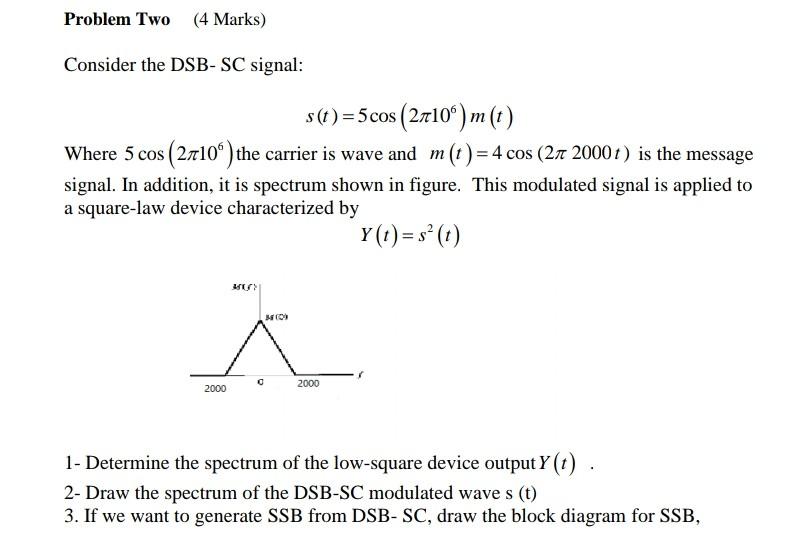 Solved Problem Two (4 Marks) Consider the DSB-SC signal: | Chegg.com