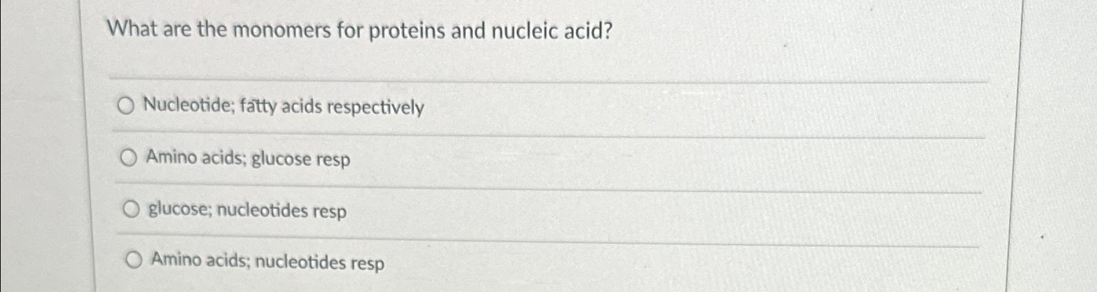 Solved What are the monomers for proteins and nucleic | Chegg.com