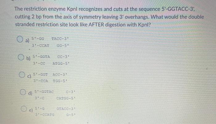 Solved The restriction enzyme Kpnl recognizes and cuts at | Chegg.com