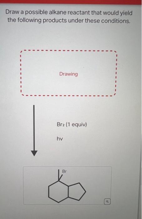 Solved Draw a possible alkane reactant that would yield the | Chegg.com