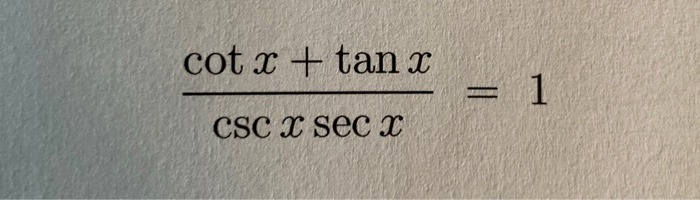 Solved cot x + tan x CSC X sec X | Chegg.com