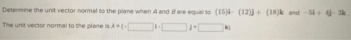 Solved Determine the unit vector normal to the plane when A | Chegg.com