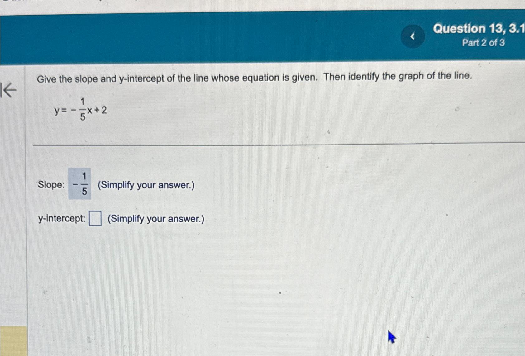 Solved Question 13, 3.1Part 2 ﻿of 3Give the slope and | Chegg.com
