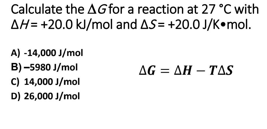 Solved Calculate the ΔG for a reaction at 27∘C with ΔH=+20.0 | Chegg.com