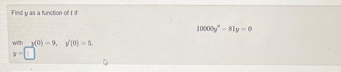 Solved Find y as a function of t if 10000y′′−81y=0 with | Chegg.com