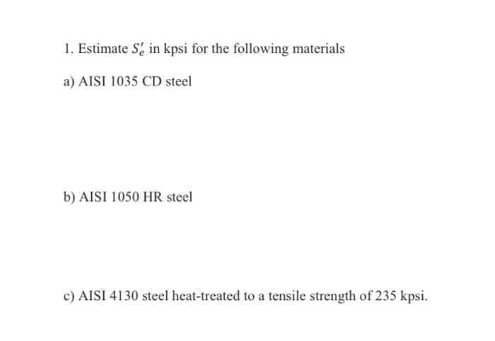 Solved 1. Estimate Se′ in kpsi for the following materials | Chegg.com