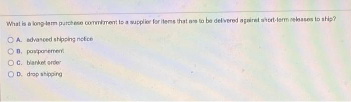 Solved What is a long-term purchase commitment to a supplier | Chegg.com