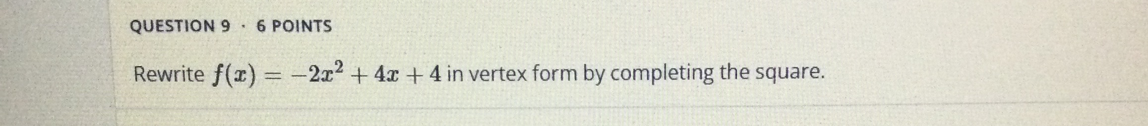 Solved QUESTION 9 - 6 POINTSRewrite f(x)=-2x2+4x+4 in | Chegg.com Solved QUESTION 9 - 6 POINTSRewrite f(x)=-2x2+4x+4 in | Chegg.com