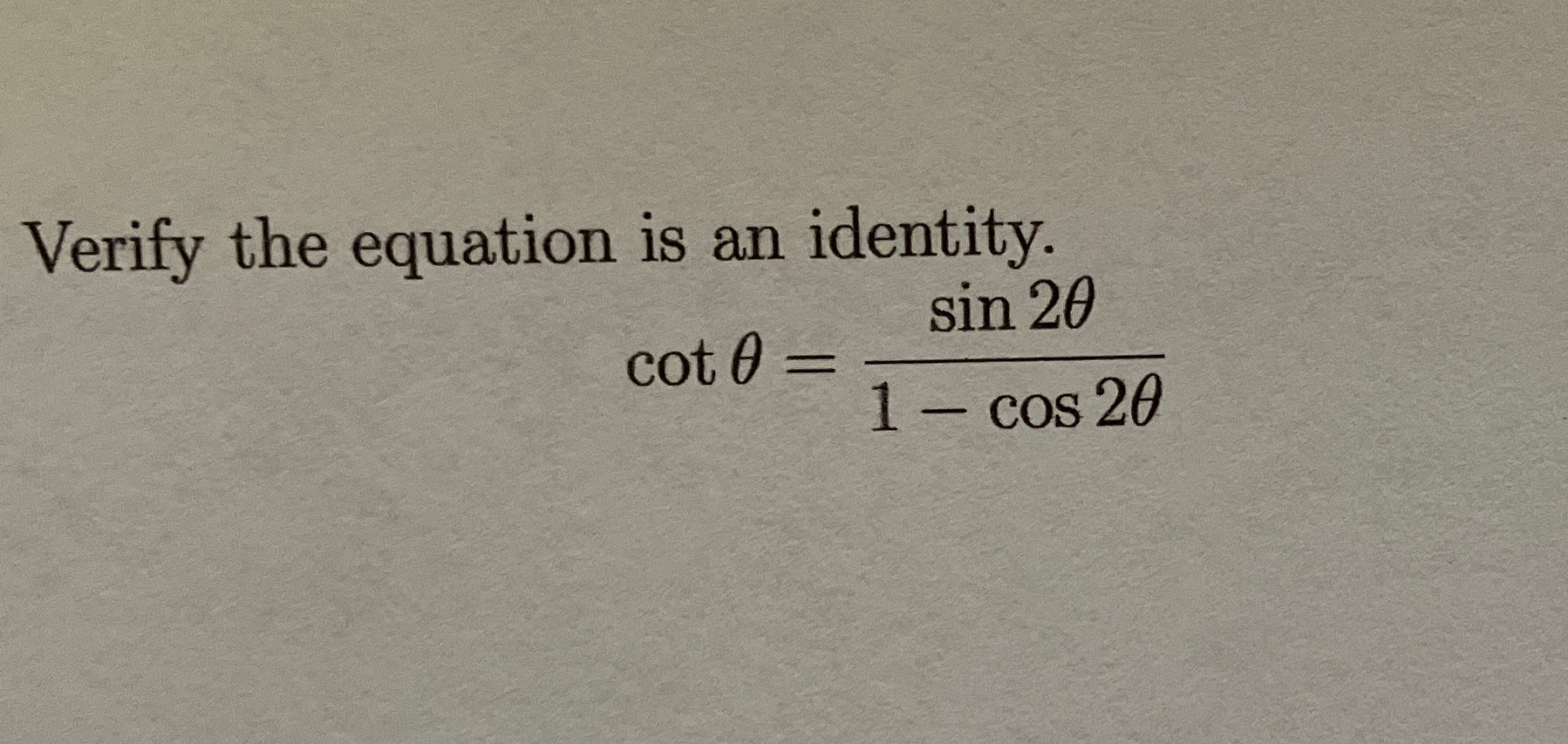Solved Verify the equation is an identity.cotθ=sin2θ1-cos2θ | Chegg.com