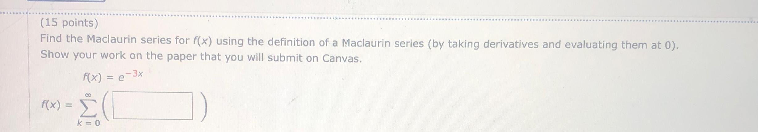 Solved (15 ﻿points)Find the Maclaurin series for f(x) ﻿using | Chegg.com