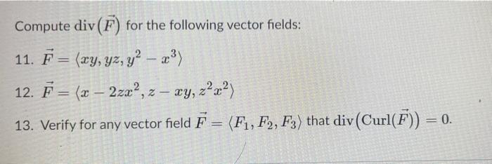 Solved Compute div(F) for the following vector fields: 11. | Chegg.com