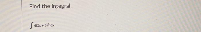 Find the integral. ∫4(2x+5)3dx | Chegg.com
