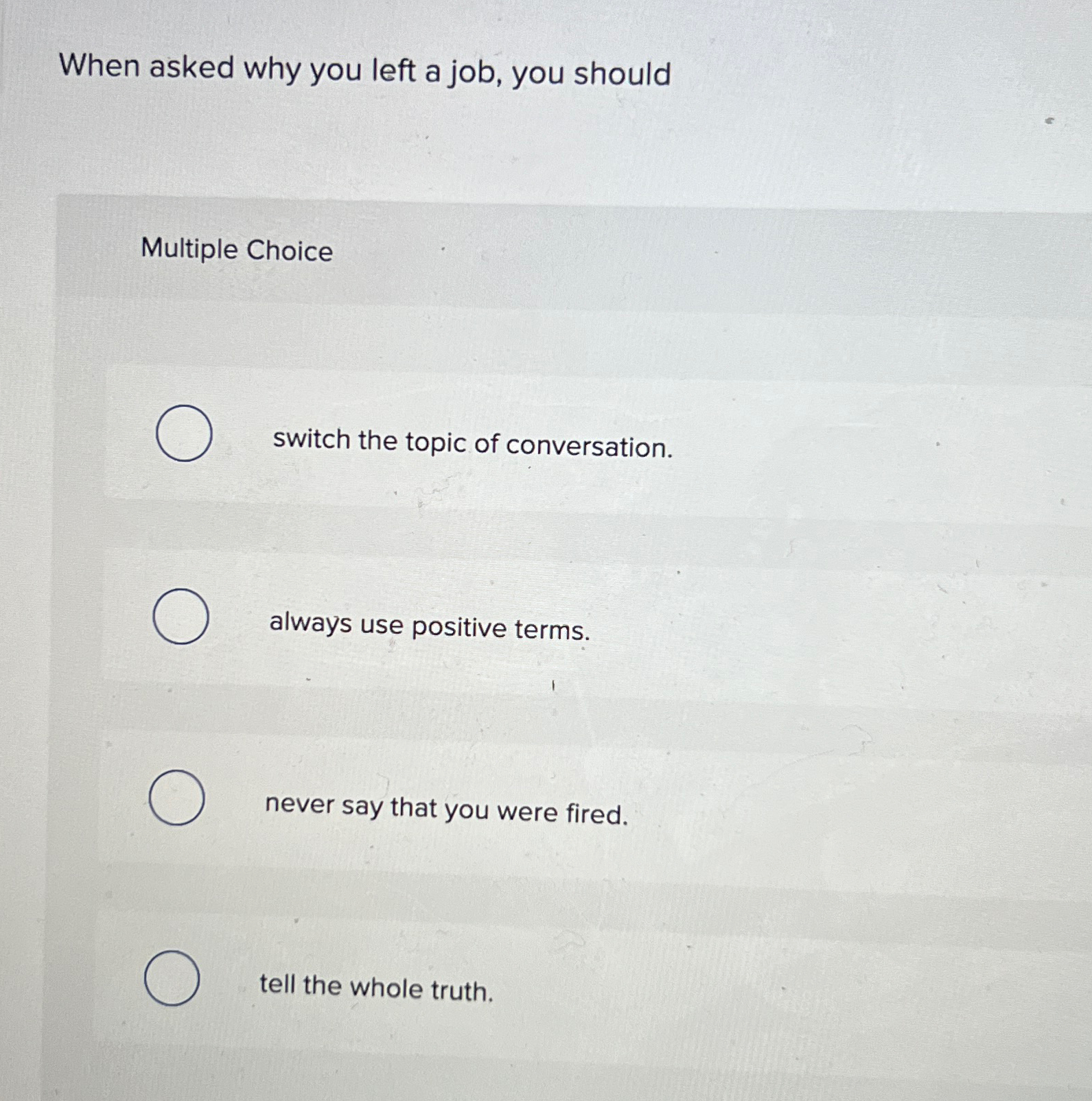 Solved When asked why you left a job, you shouldMultiple | Chegg.com