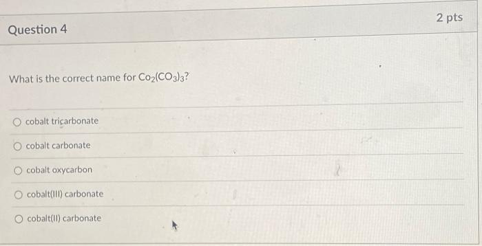 Solved Question 4 What is the correct name for Co₂(CO3)3? | Chegg.com