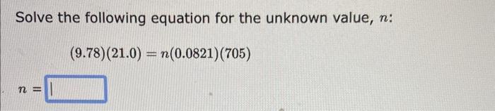 Solved Solve the following equation for the unknown value, n | Chegg.com