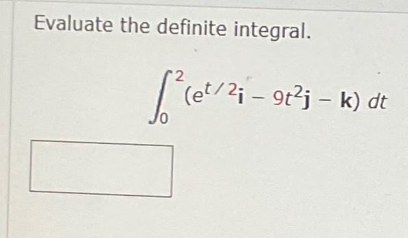 Solved Evaluate the definite integral.∫02(et2i-9t2j-k)dt | Chegg.com