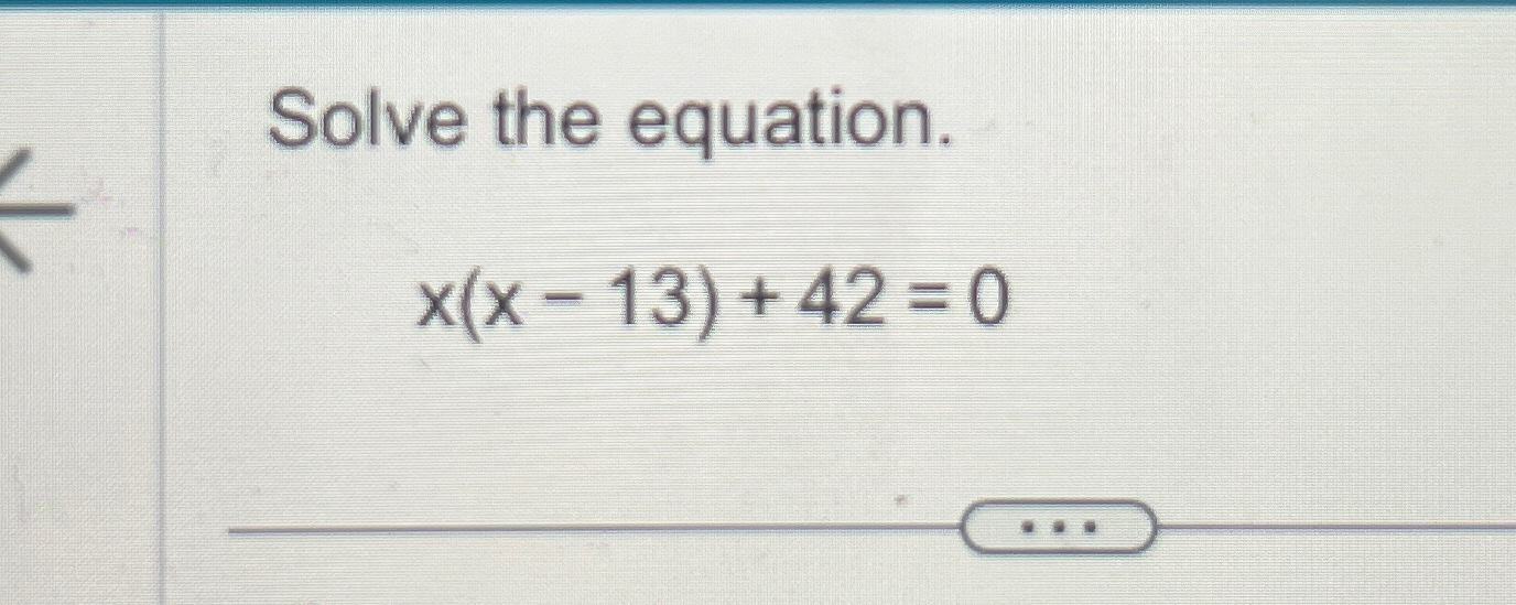 Solved Solve the equation.x(x-13)+42=0 | Chegg.com