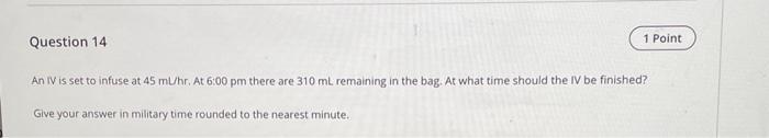 Solved An IV is set to infuse at 45 mL/hr. At 600pm there | Chegg.com