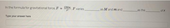 Solved In the formula for gravitational force, F=r2GMm,F | Chegg.com