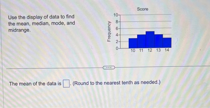 Solved Use the display of data to find the mean, median, | Chegg.com