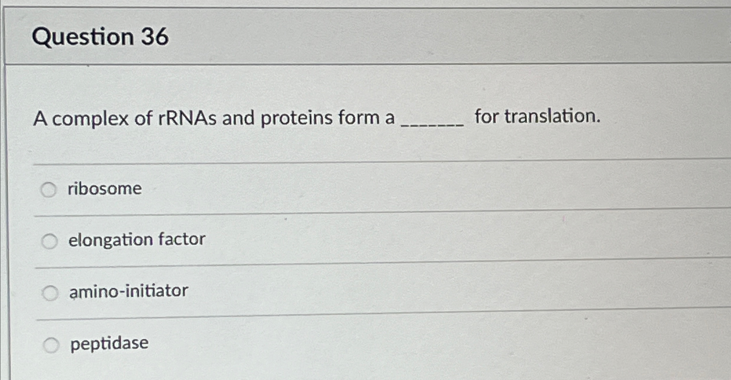 Solved Question 36A complex of rRNAs and proteins form a | Chegg.com