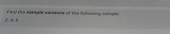 Solved Find the sample variance of the following sample: | Chegg.com