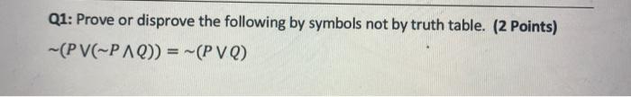 Solved Q1: Prove or disprove the following by symbols not by | Chegg.com