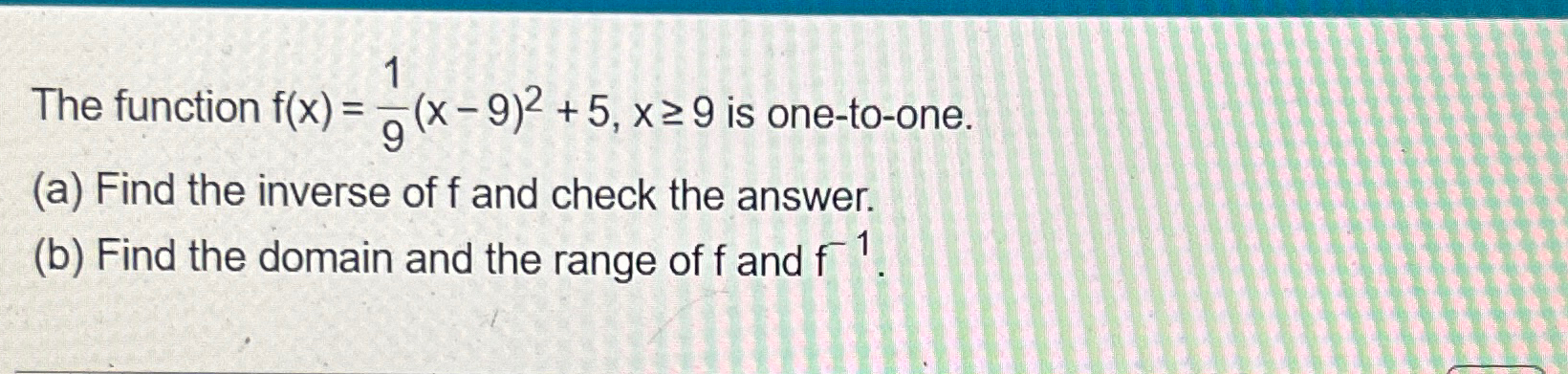 Solved The function f(x)=19(x-9)2+5,x≥9 ﻿is one-to-one.(a) | Chegg.com