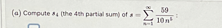 Solved (a) ﻿Compute s4 (the 4 ﻿th partial sum) ﻿of | Chegg.com