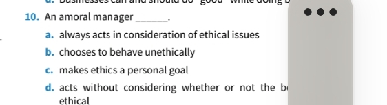 Solved An amoral manager q,a. ﻿always acts in consideration | Chegg.com