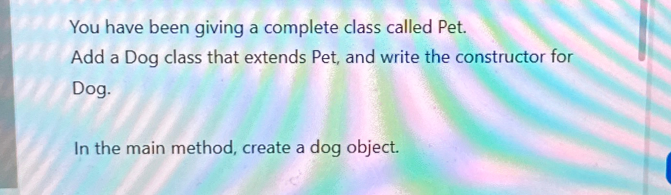 Solved You have been giving a complete class called Pet.Add | Chegg.com
