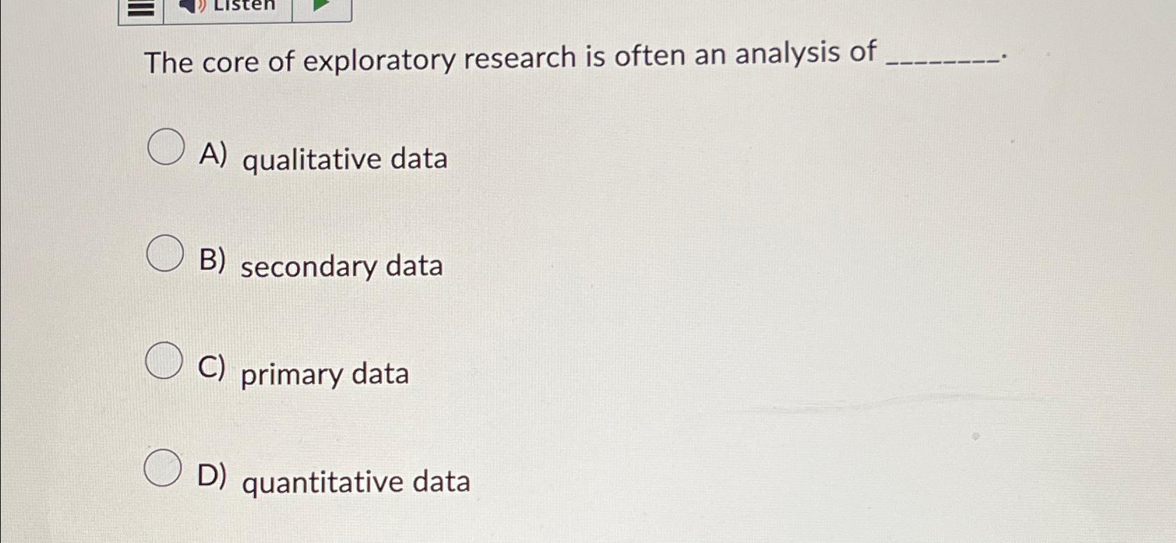 Solved The core of exploratory research is often an analysis | Chegg.com