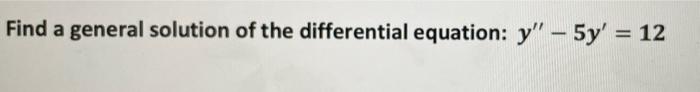 Solved Find a general solution of the differential equation: | Chegg.com