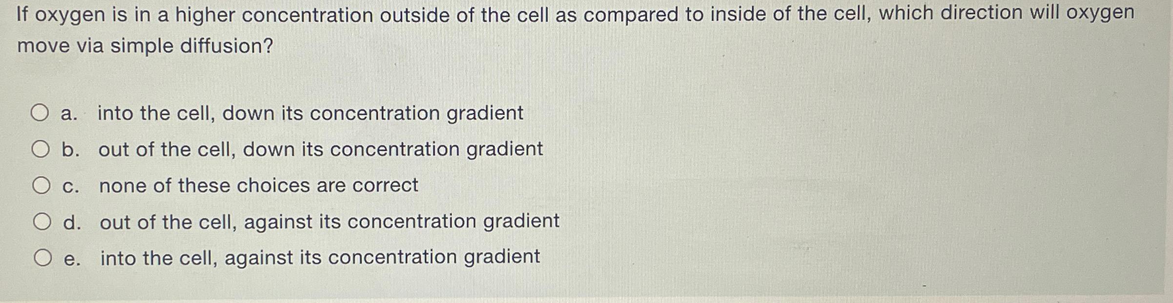 Solved If oxygen is in a higher concentration outside of the | Chegg.com