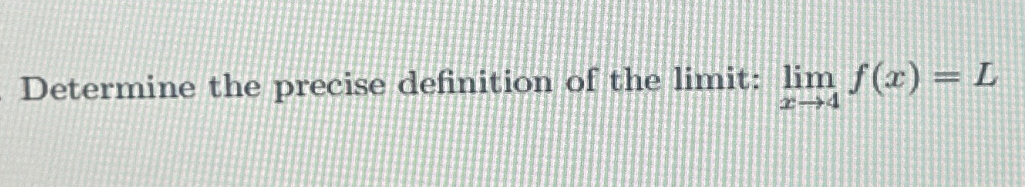 Solved Determine the precise definition of the limit: | Chegg.com
