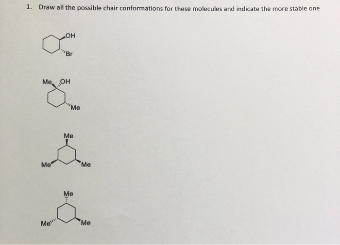 Solved 1. Draw all the possible chair conformations for | Chegg.com
